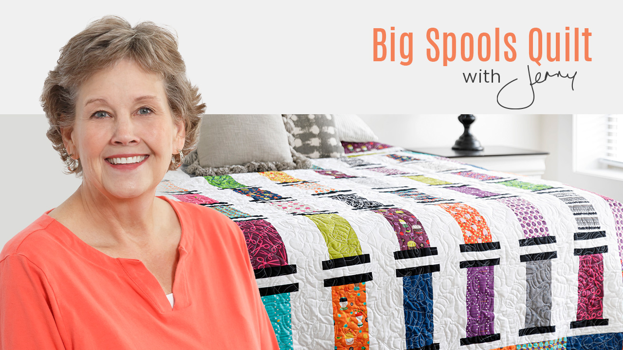 Make a "Big Spools" Quilt with Jenny Doan of Missouri Star — Quilting Tutorials